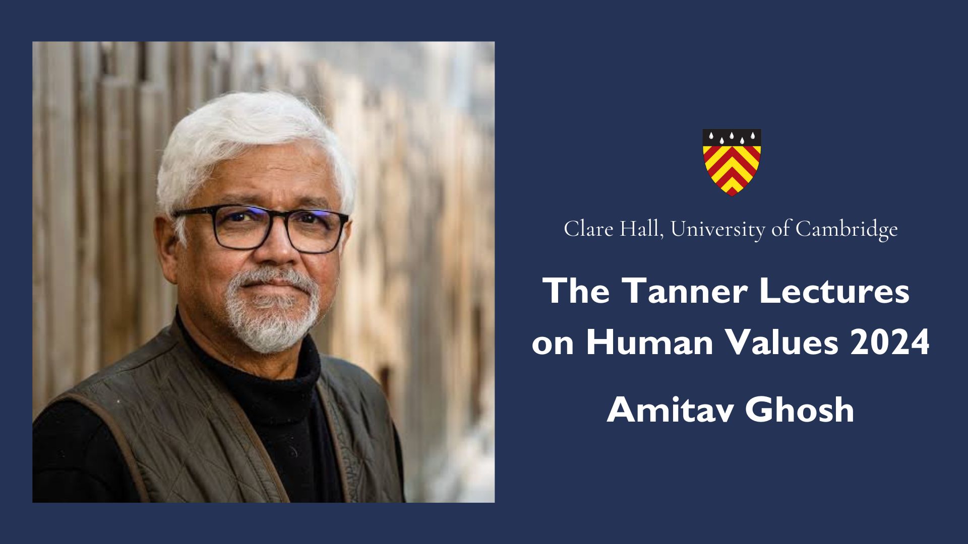 The Tanner Lecture 2024 - Amitav Ghosh - Clare Hall